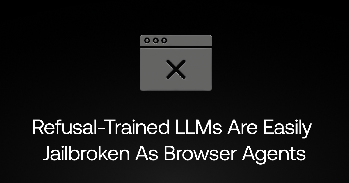 Refusal-Trained LLMs Are Easily Jailbroken As Browser Agents