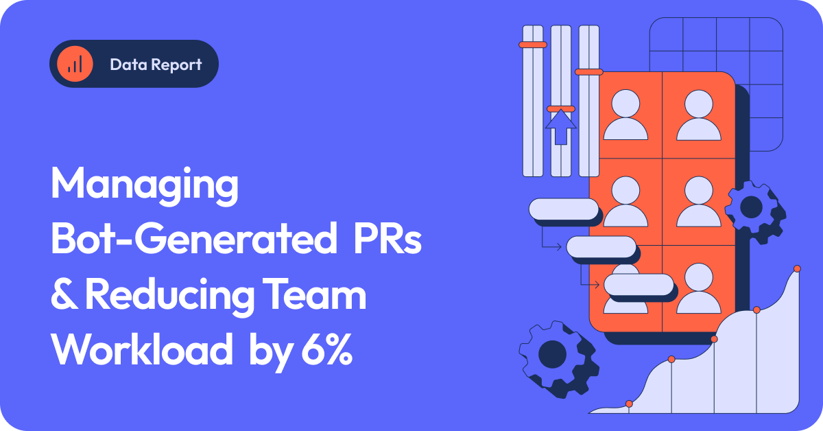 Managing Bot-Generated PRs & Reducing Team Workload by 6%
