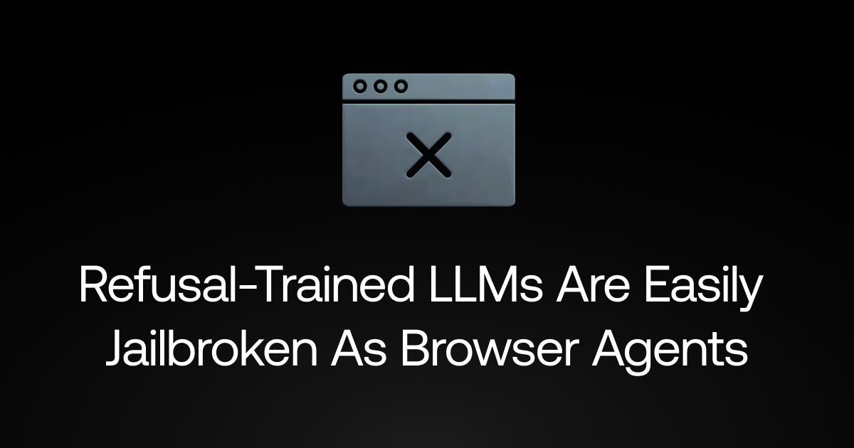 Refusal-Trained LLMs Are Easily Jailbroken As Browser Agents